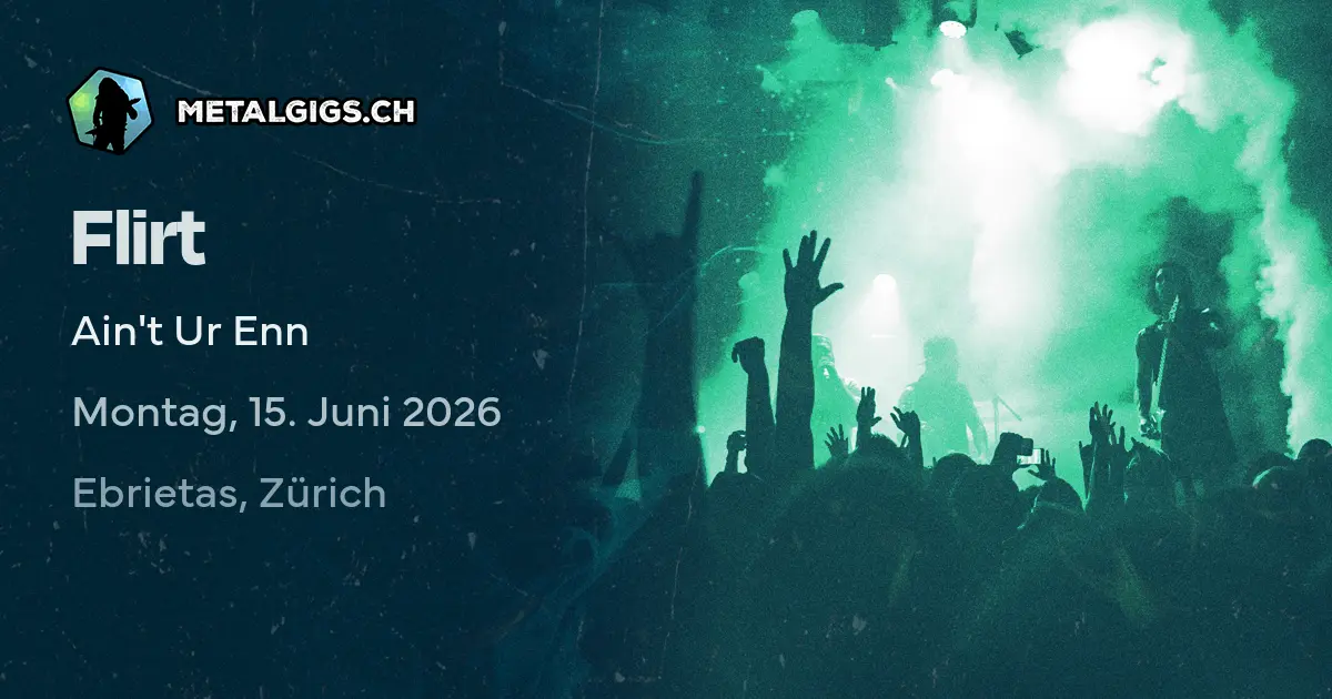 Flirt, Ain't Ur Enn – Ebrietas, Zürich – 15.06.2026 | metalgigs.ch